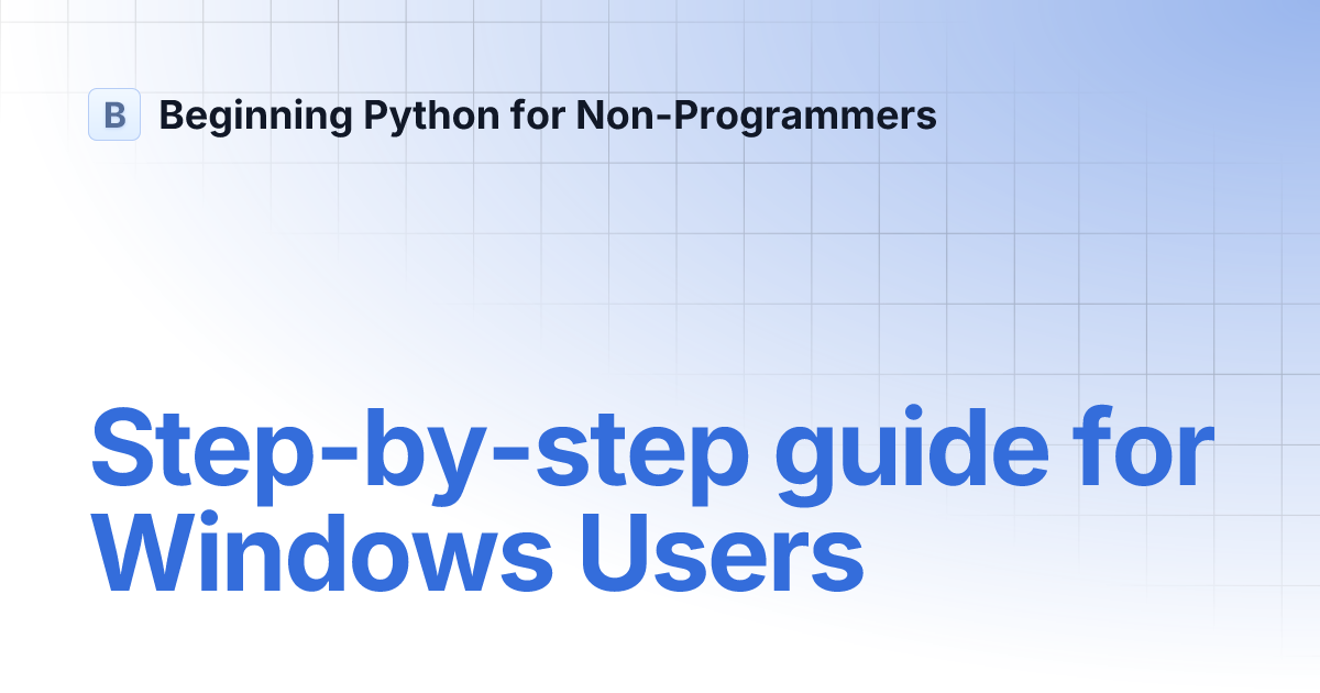 Step-by-step guide for Windows Users | Beginning Python for Non-Programmers