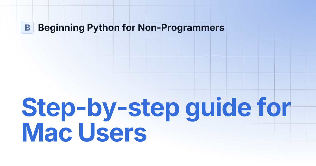 Step-by-step guide for Mac Users | Beginning Python for Non-Programmers