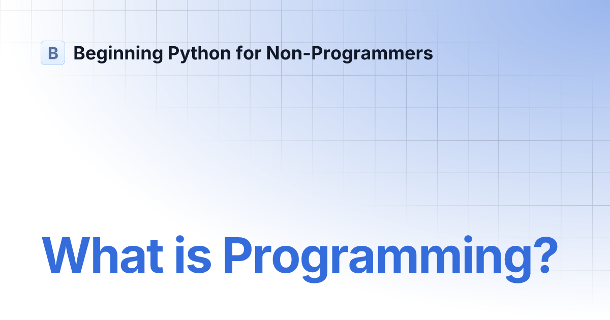 What is Programming? | Beginning Python for Non-Programmers