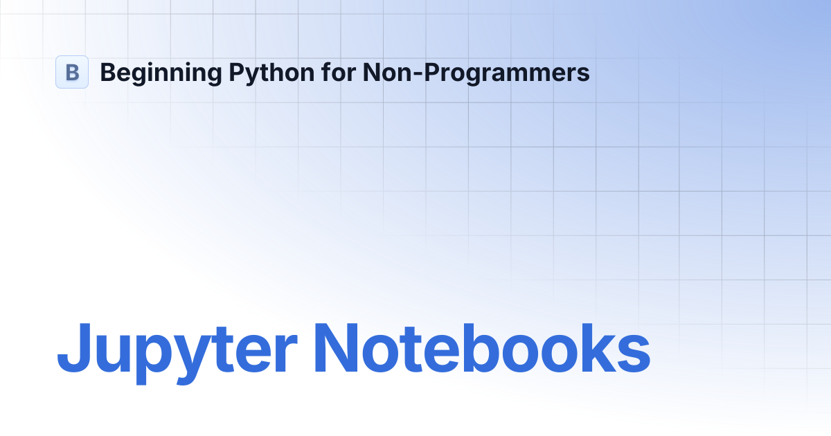 Jupyter Notebooks | Beginning Python for Non-Programmers